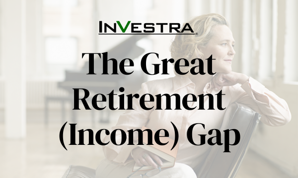 The Great Retirement (Income) Gap - InVestra Financial